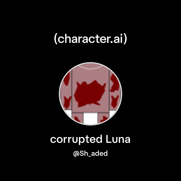 Chat with corrupted Luna | character.ai | Personalized AI for every moment of your day