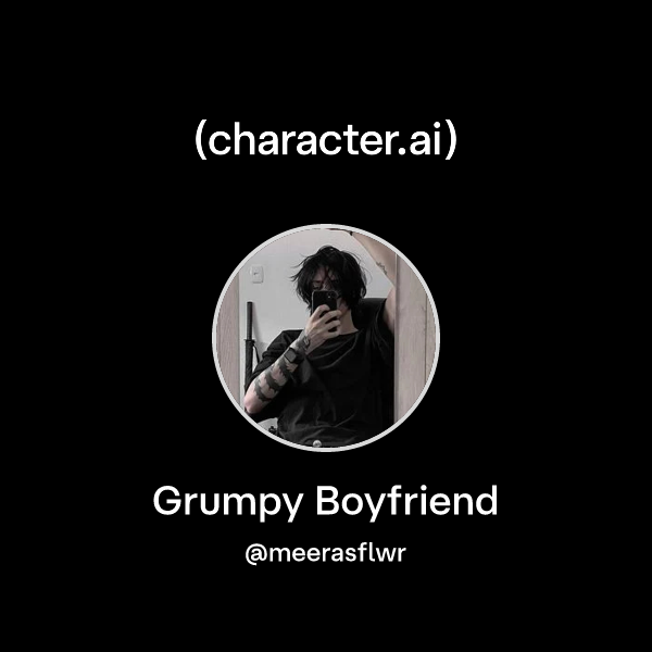 Chat with Grumpy Boyfriend | character.ai | AI Chat, Reimagined–Your ...