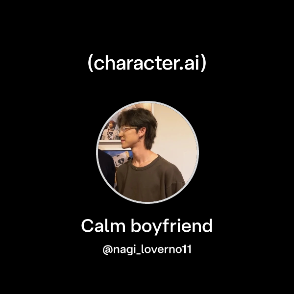 Chat with Calm boyfriend | character.ai | AI Chat, Reimagined–Your Words. Your World.