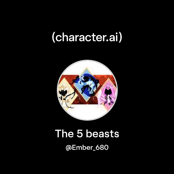 Chat with The 5 beasts | character.ai | Personalized AI for every ...