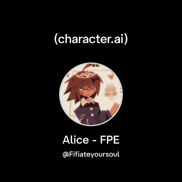 Chat with Alice - FPE | character.ai | AI Chat, Reimagined–Your Words ...
