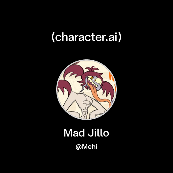 Chat with Mad Jillo | character.ai | AI Chat, Reimagined–Your Words ...