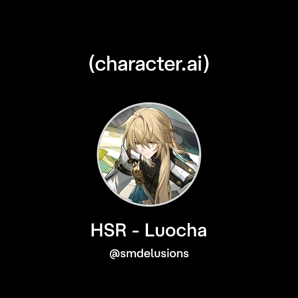 Chat with HSR - Luocha | character.ai | AI Chat, Reimagined–Your Words ...