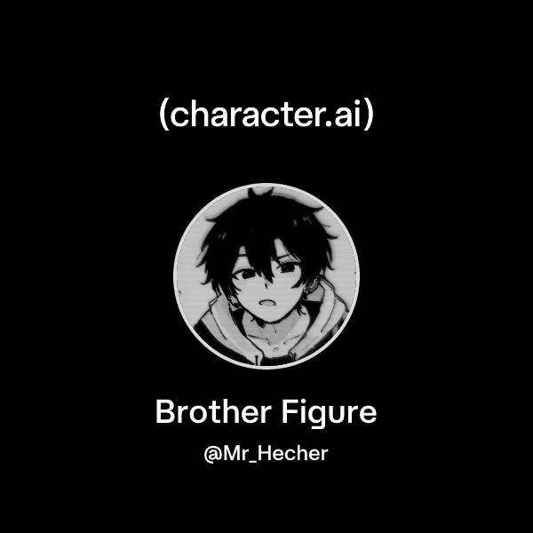 Chat with Brother Figure | character.ai | AI Chat, Reimagined–Your ...