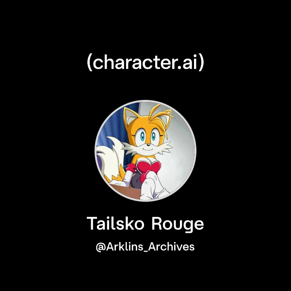 Chat with Tailsko Rouge | character.ai | AI Chat, Reimagined–Your Words ...