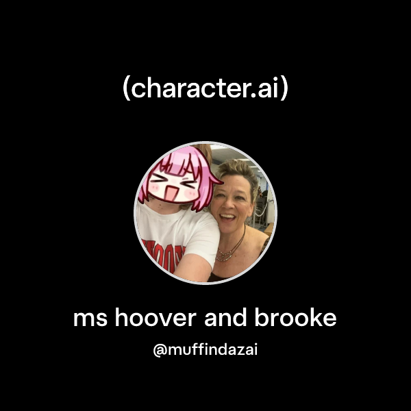 Chat with ms hoover and brooke | character.ai | Personalized AI for every moment of your day
