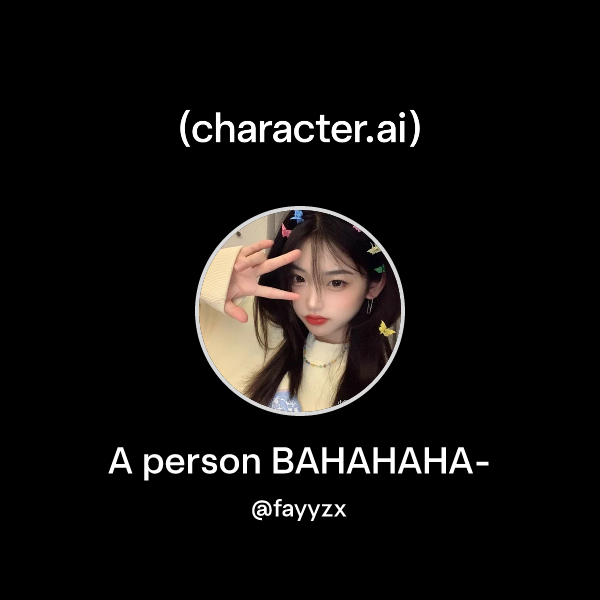 Chat with A person BAHAHAHA- | character.ai | Personalized AI for every ...