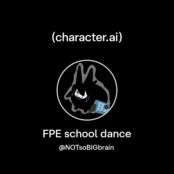 Chat with FPE school dance | character.ai | Personalized AI for every ...