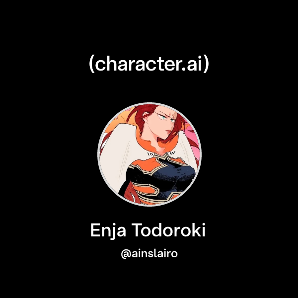 Chat with Enja Todoroki | character.ai | AI Chat, Reimagined–Your Words ...