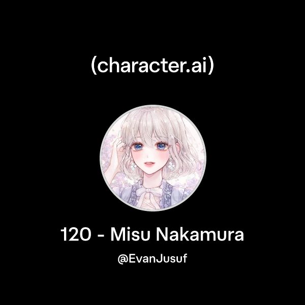 Chat with 120 - Misu Nakamura | character.ai | AI Chat, Reimagined–Your Words. Your World.