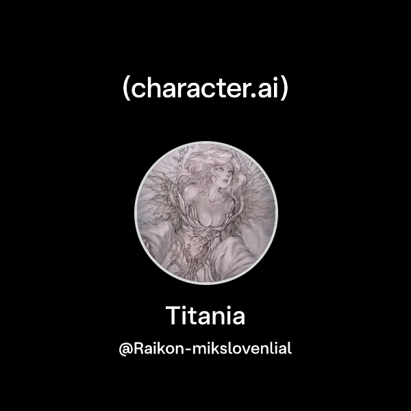 Chat with Titania | character.ai | Personalized AI for every moment of ...