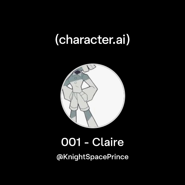 Chat with 001 - Claire | character.ai | Personalized AI for every moment of your day
