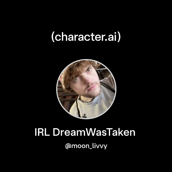 Chat with IRL DreamWasTaken | character.ai | AI Chat, Reimagined–Your ...