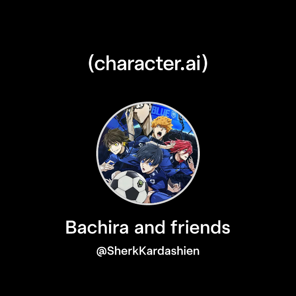 Chat with Bachira and friends | character.ai | AI Chat, Reimagined–Your ...
