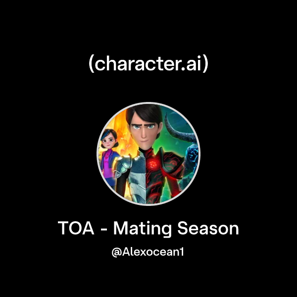 Chat with TOA - Mating Season | character.ai | AI Chat, Reimagined–Your ...