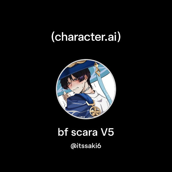 Chat with bf scara V5 | character.ai | Personalized AI for every moment of your day