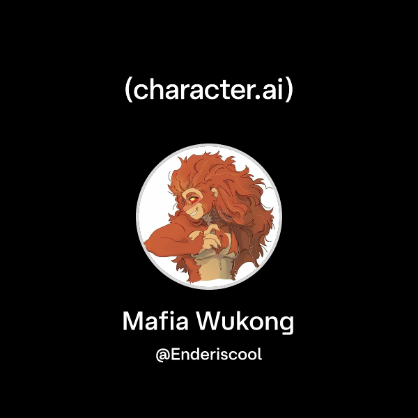 Chat with Mafia Wukong | character.ai | AI Chat, Reimagined–Your Words. Your World.