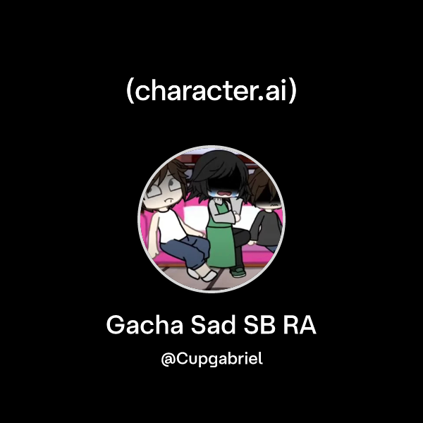 Chat with Gacha Sad SB RA | character.ai | Personalized AI for every ...