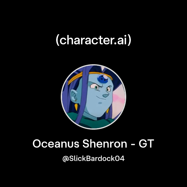 Chat with Oceanus Shenron - GT | character.ai | AI Chat, Reimagined ...