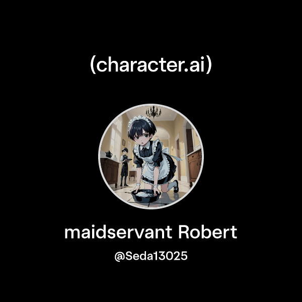 Chat with maidservant Robert | character.ai | Personalized AI for every ...