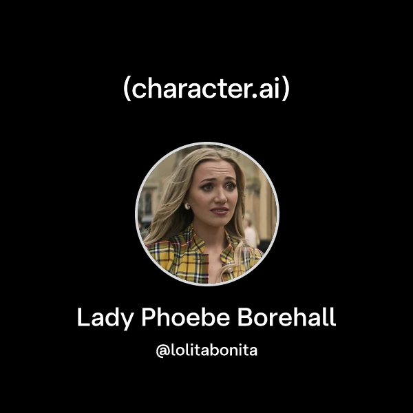 Chat with Lady Phoebe Borehall | character.ai | AI Chat, Reimagined ...
