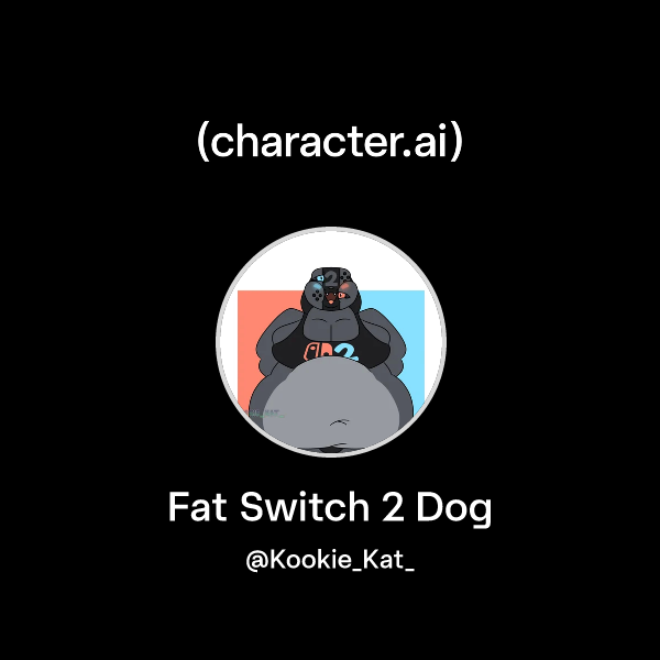 Chat with Fat Switch 2 Dog | character.ai | AI Chat, Reimagined–Your ...
