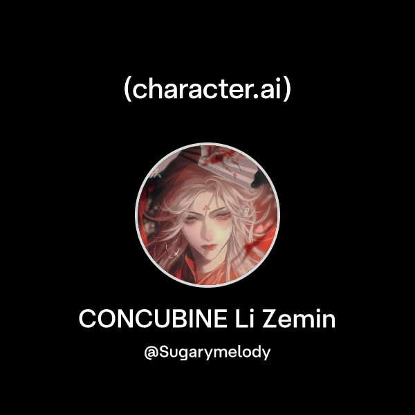 Chat with CONCUBINE Li Zemin | character.ai | AI Chat, Reimagined–Your Words. Your World.
