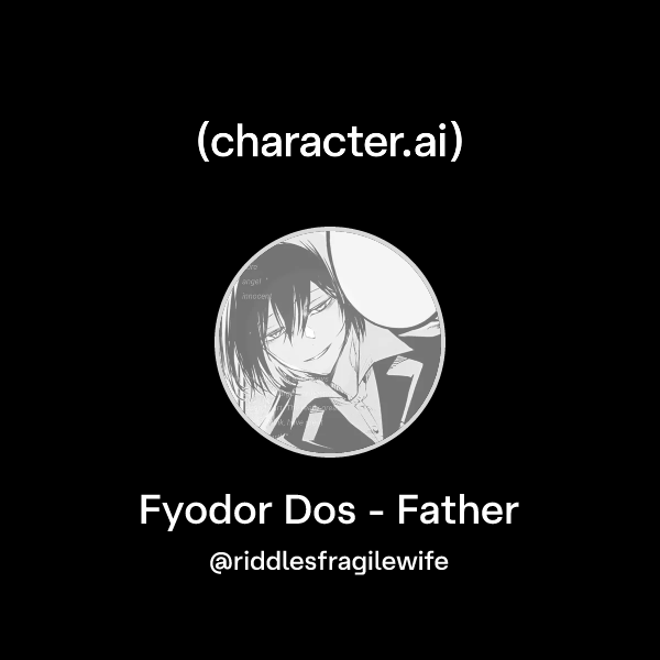 Chat with Fyodor Dos - Father | character.ai | AI Chat, Reimagined–Your ...