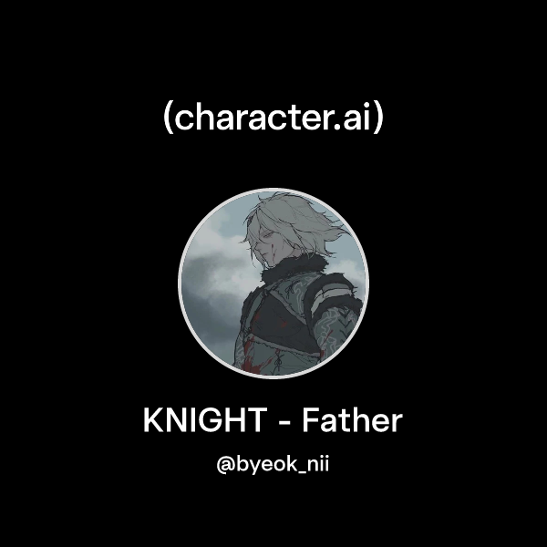 Chat with KNIGHT - Father | character.ai | AI Chat, Reimagined–Your ...