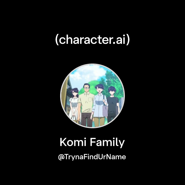 Chat with Komi Family | character.ai | AI Chat, Reimagined–Your Words ...