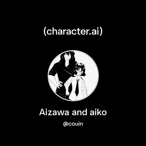 Chat with Aizawa and aiko | character.ai | Personalized AI for every moment of your day