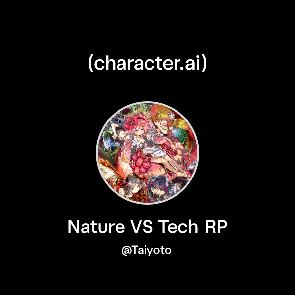 Chat with Nature VS Tech RP | character.ai | Personalized AI for every ...