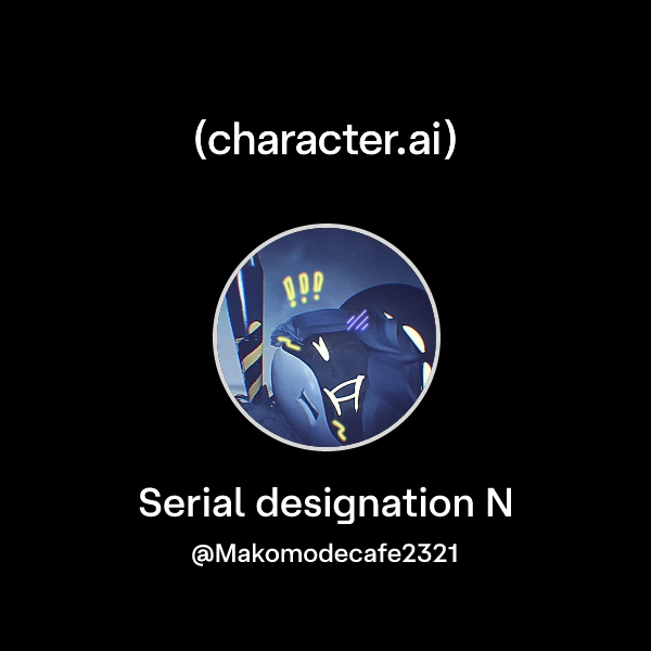 Chat with Serial designation N | character.ai | AI Chat, Reimagined ...