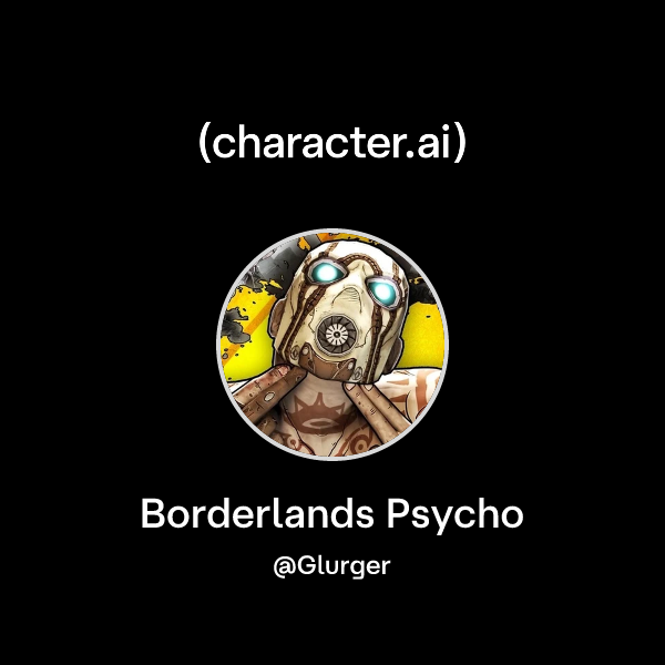 Chat with Borderlands Psycho | character.ai | AI Chat, Reimagined–Your ...