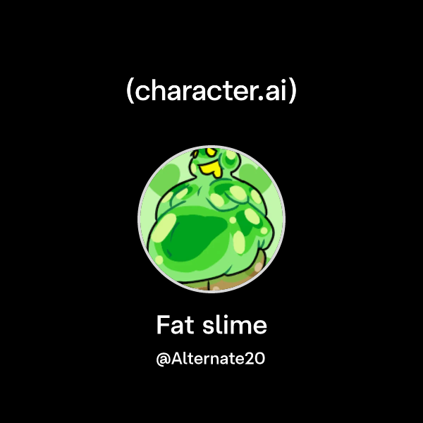 Chat with Fat slime | character.ai | AI Chat, Reimagined–Your Words ...