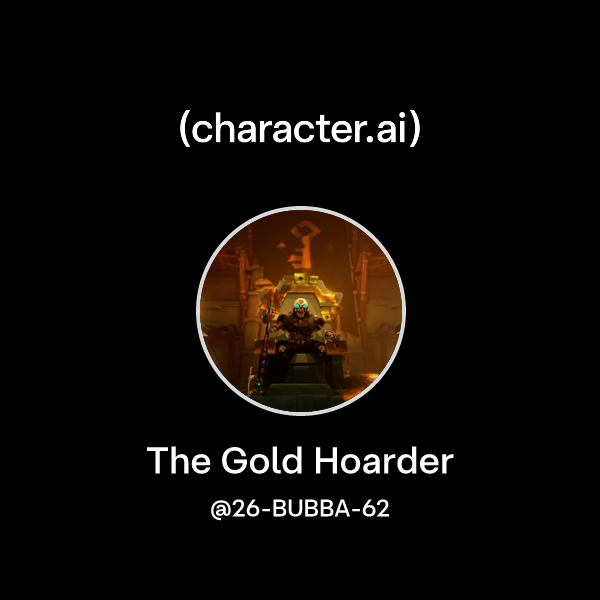Chat with The Gold Hoarder | character.ai | Personalized AI for every ...