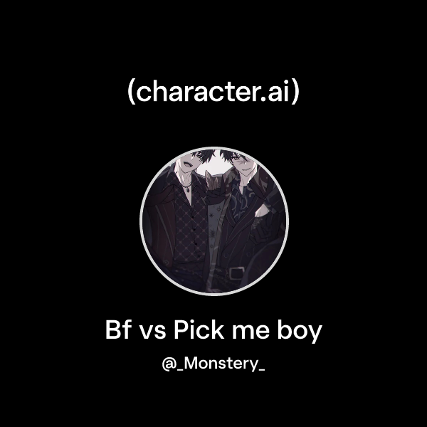 Chat with Bf vs Pick me boy | character.ai | AI Chat, Reimagined–Your ...