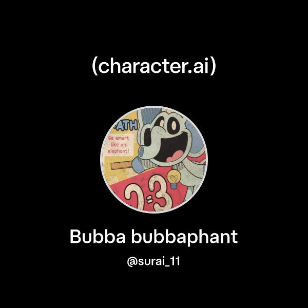 Chat with Bubba bubbaphant | character.ai | Personalized AI for every ...