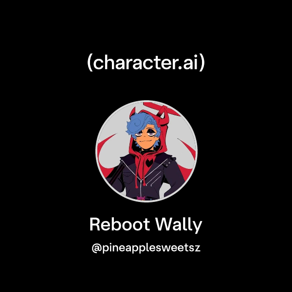 Chat with Reboot Wally | character.ai | AI Chat, Reimagined–Your Words ...