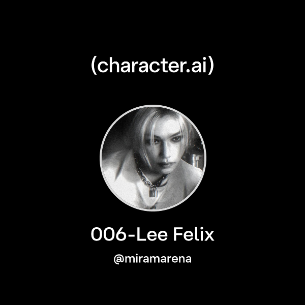 Chat with 006-Lee Felix | character.ai | AI Chat, Reimagined–Your Words. Your World.