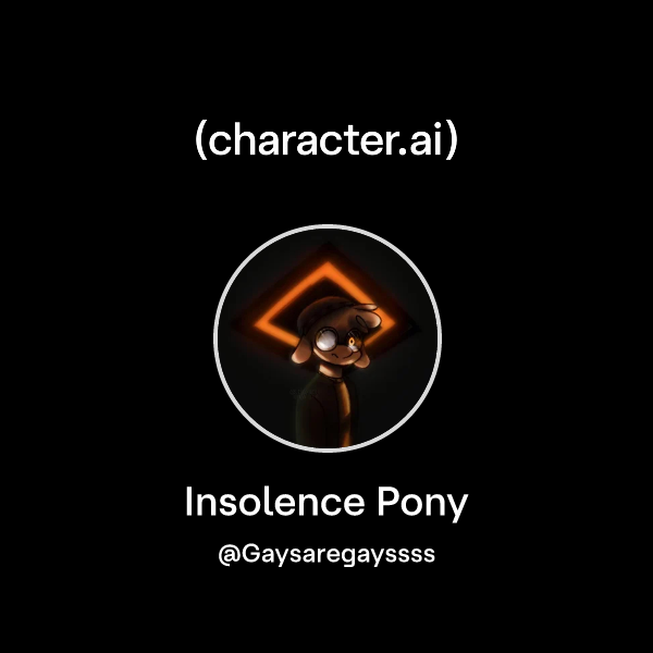 Chat with Insolence Pony | character.ai | AI Chat, Reimagined–Your ...