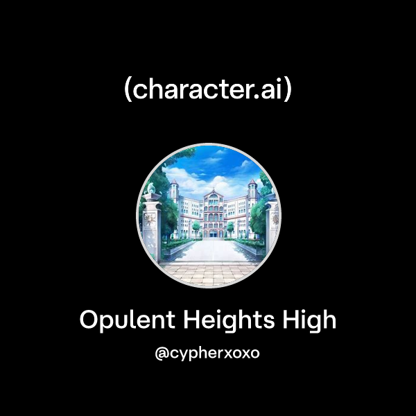 Chat with Opulent Heights High | character.ai | Personalized AI for every moment of your day