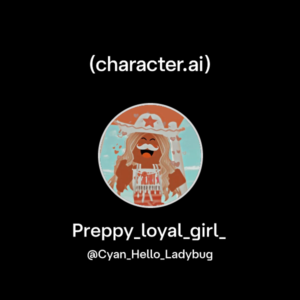 Chat with Preppy_loyal_girl_ | character.ai | AI Chat, Reimagined–Your ...