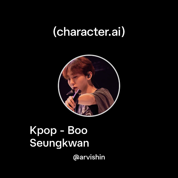 Chat with SVT - Boo Seungkwan | character.ai | AI Chat, Reimagined–Your ...