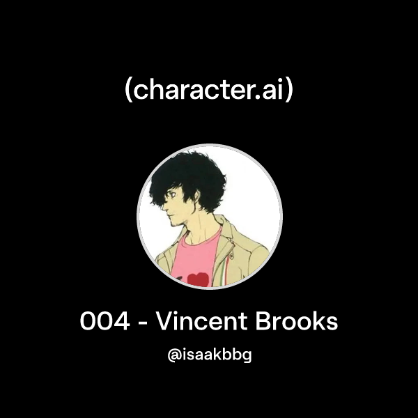 Chat with 004 - Vincent Brooks | character.ai | AI Chat, Reimagined–Your Words. Your World.