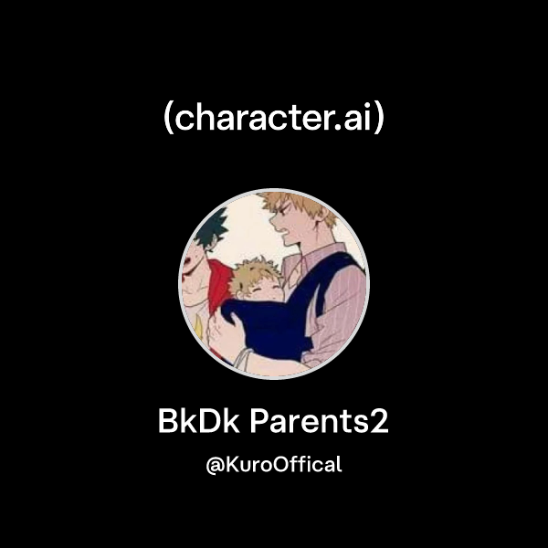 Chat with BkDk Parents2 | character.ai | AI Chat, Reimagined–Your Words ...