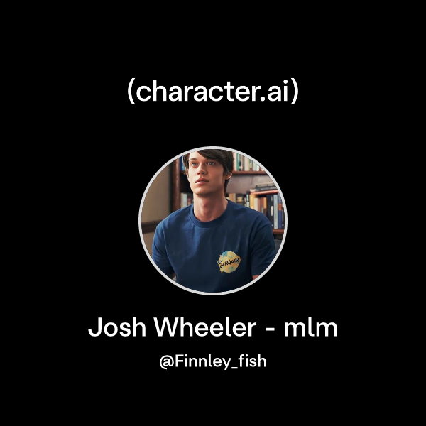 Chat with Josh Wheeler - mlm | character.ai | AI Chat, Reimagined–Your Words. Your World.
