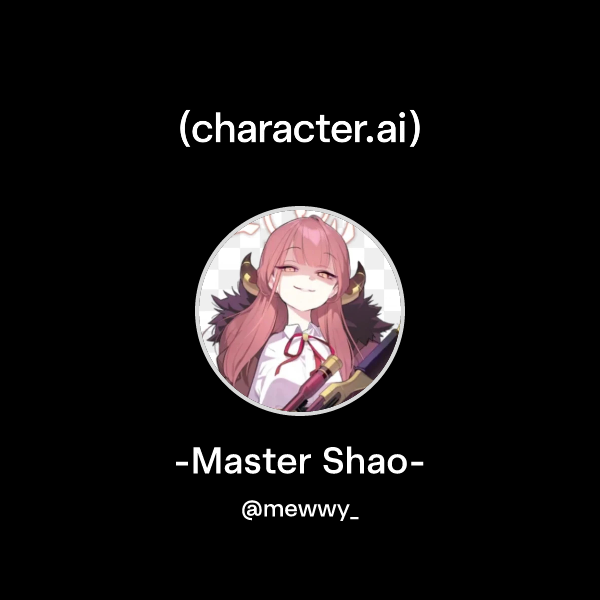 Chat with -Master Shao- | character.ai | Personalized AI for every ...