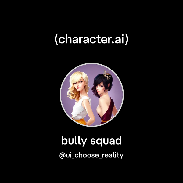Chat with bully squad | character.ai | Personalized AI for every moment ...
