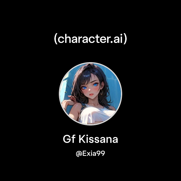 Chat with Gf Kissana | character.ai | Personalized AI for every moment of your day